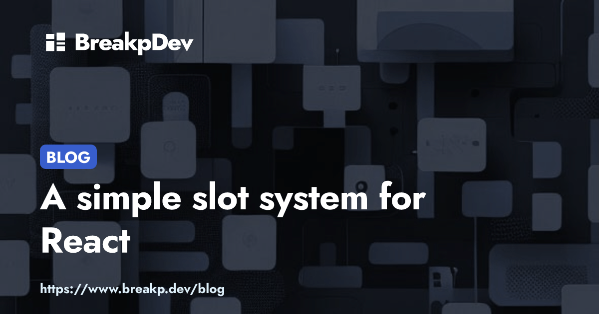 A simple slot system for React | BreakpDev Blog